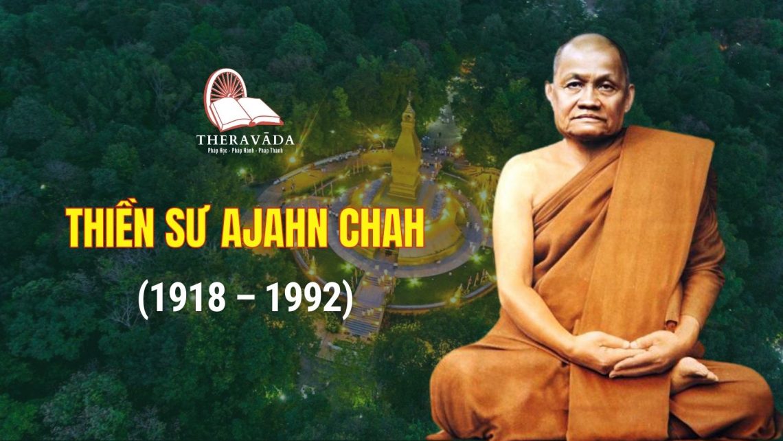 Thiền sư Ajahn Chah là ai? Tiểu sử cuộc đời và những thành tựu vĩ đại ...